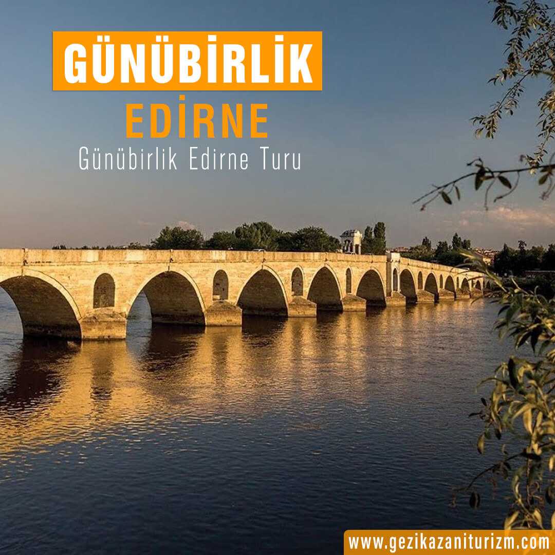 EDİRNE TURU – Gezi Kazanı